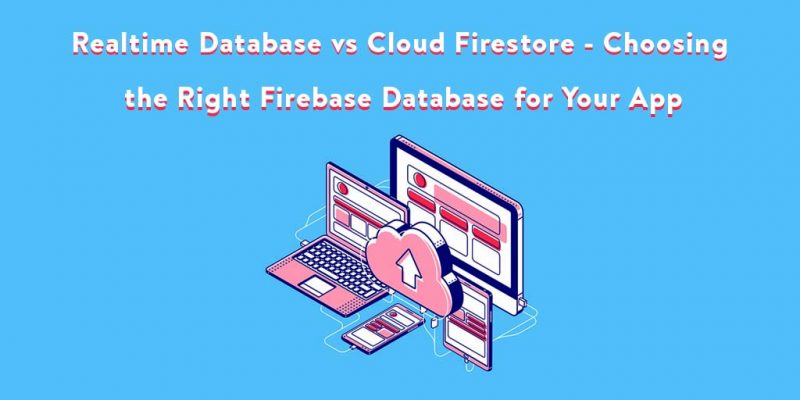 Realtime Database vs Cloud Firestore - Choosing the Right Firebase ... Realtime Database vs Cloud Firestore - Choosing the Right Firebase ...