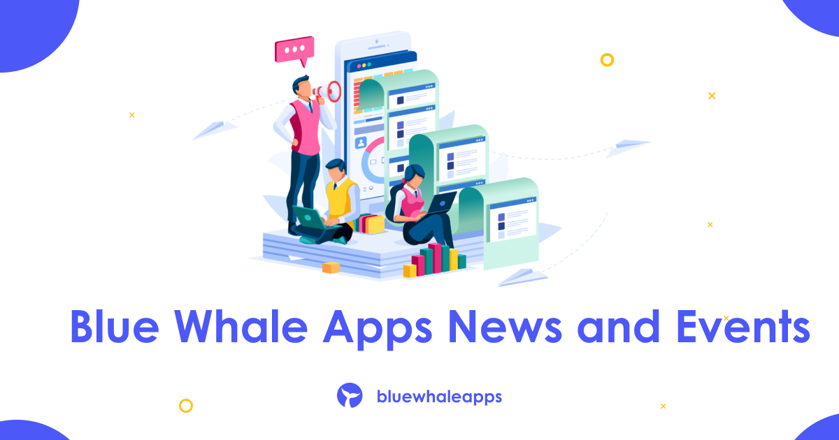 Blue Whale Apps News and Events: Stay Up to Date on Our Events, Achievements, and Offerings