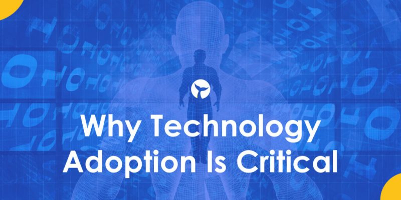 Why Technology Adoption Is Critical?