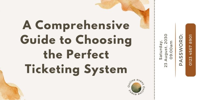 A Comprehensive Guide to Choosing the Perfect Ticketing System